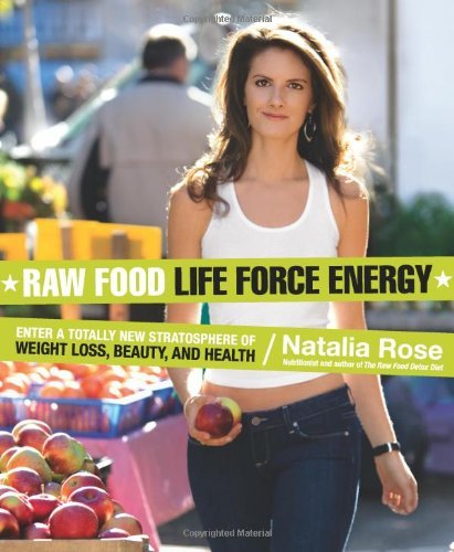 Raw Food Life Force Energy: Enter a Totally New Stratosphere of Weight ...