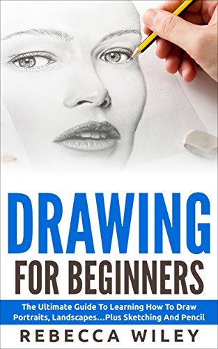Drawing: Drawing For Beginners – The Ultimate Guide To Learning How To ...