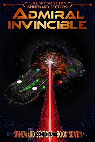 Admiral Invincible (Spineward Sectors, #7) by Luke Sky Wachter | Goodreads