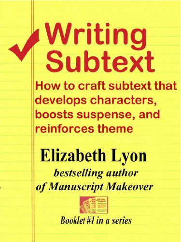 Writing Subtext: How to craft subtext that develops characters, boosts suspense, and reinforces ...
