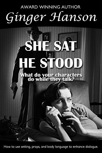 She Sat He Stood: What Do Your Characters Do While They Talk? by Ginger ...