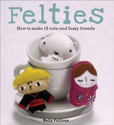 Felties: How to Make 18 Cute and Fuzzy Friends from Felt by Nelly ...