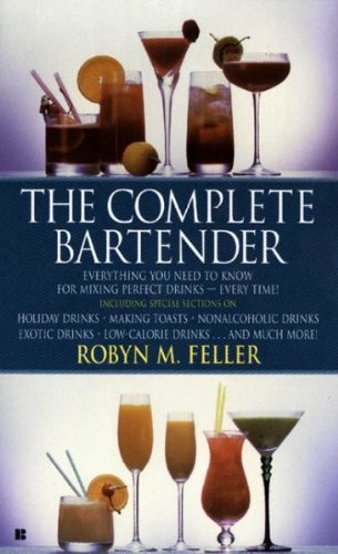 The Complete Bartender: Everything You Need to Know for Mixing Perfect Drinks by Robyn M. Feller ...