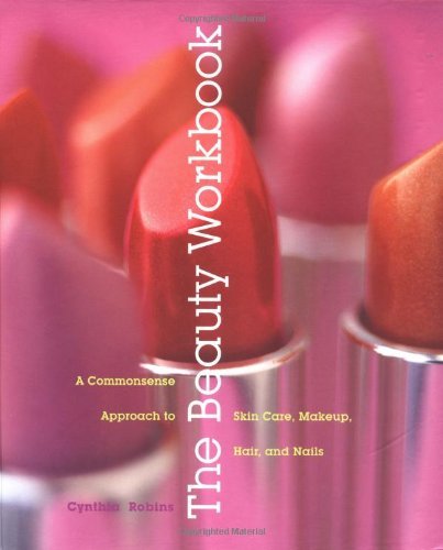 The Beauty Workbook: A Commonsense Approach to Skin Care, Makeup, Hair ...