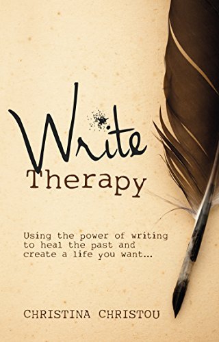 Write Therapy: Using the Power of Writing to Heal the Past and Create a ...