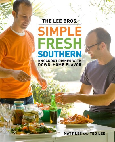 The Lee Bros. Simple Fresh Southern: Knockout Dishes with Down-Home ...