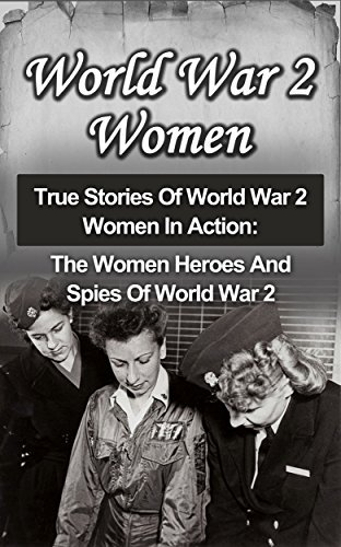 World War 2 Women: True Stories Of World War 2 Women In Action: The ...