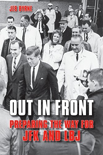 Out in Front: Preparing the Way for JFK and LBJ by Jeb Byrne | Goodreads