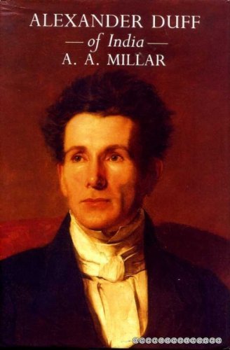 Alexander Duff of India by A.A. Millar | Goodreads