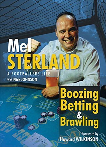 Boozing, Betting & Brawling: The Autobiography of Mel Sterland by Mel ...