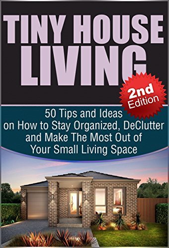 Tiny House Living 2nd Edition: 50 Tips and Ideas on How to Stay ...