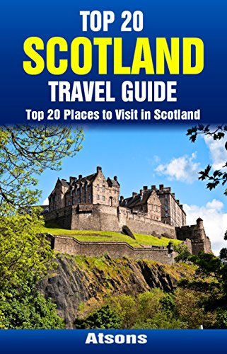 Top 20 Places to Visit in Scotland - Top 20 Scotland Travel Guide ...