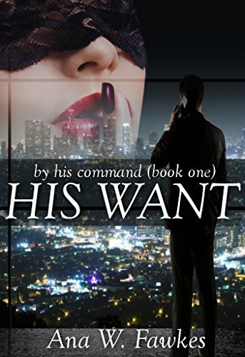 BY HIS COMMAND - Book One: HIS WANT by Ana W. Fawkes | Goodreads