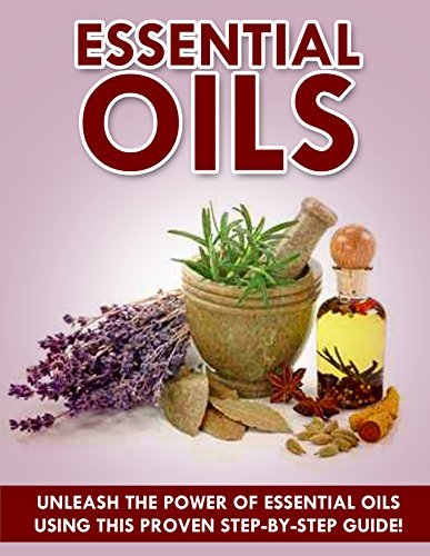 Essential Oils: Essential Oils - Unleash the Power of Essential Oils by ...