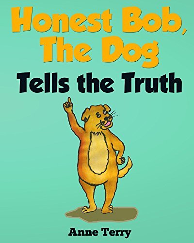 Honest Bob the Dog Tells the Truth by Anne Terry | Goodreads