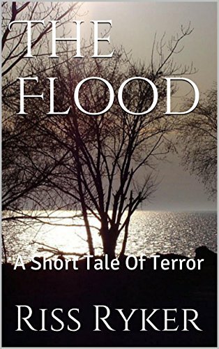 The Flood: A Short Tale Of Terror by Riss Ryker | Goodreads