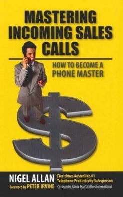 Mastering Incoming Sales Calls by Nigel Allen | Goodreads