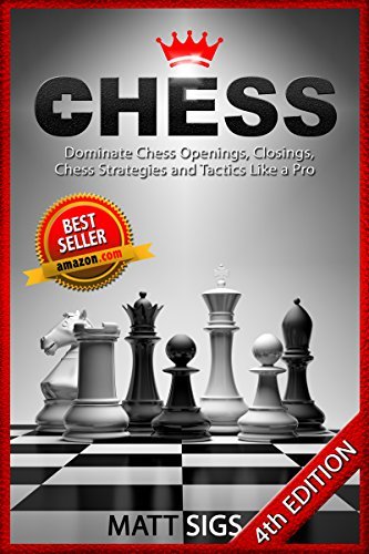 Chess: Dominate Chess Openings, Closings, Chess Strategies and Tactics Like a Pro by Matt Sigs ...