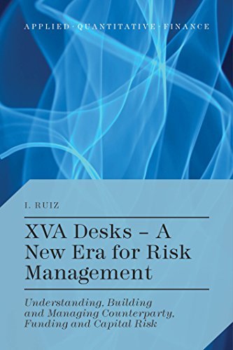 XVA Desks - A New Era for Risk Management: Understanding, Building and ...