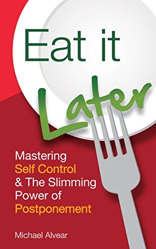 Eat It Later: Mastering Self Control & The Slimming Power Of ...