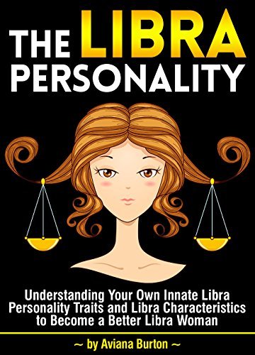 The Libra Personality: Understanding Your Own Innate Libra Personality ...