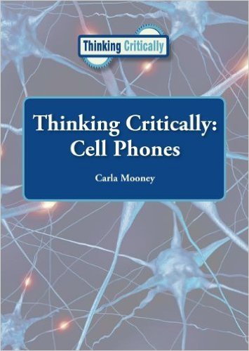 Cell Phones (Thinking Critically) by Carla Mooney | Goodreads