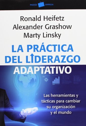 La práctica del liderazgo adaptativo: Las herramientas y tácticas para ...