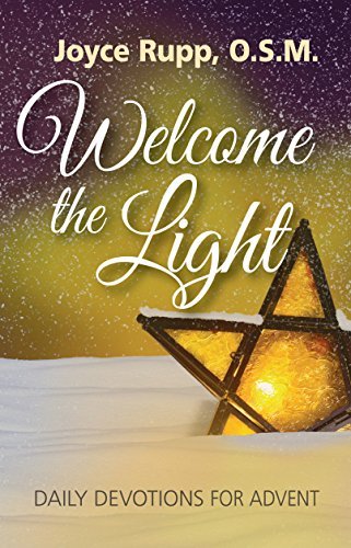 Welcome the Light: Daily Devotions for Advent by Sr. Joyce Rupp OSM ...