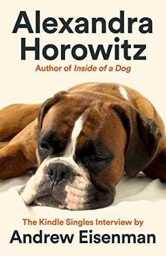 Alexandra Horowitz: The Kindle Singles Interview by Andrew Eisenman ...