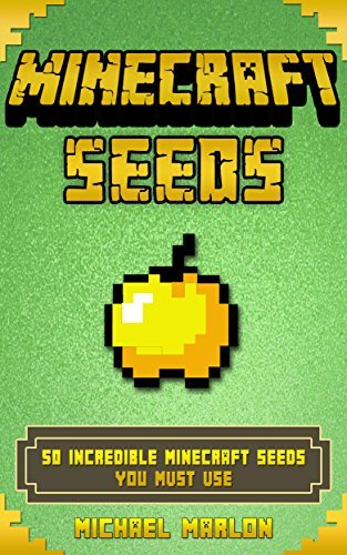Minecraft Seeds: 50 Incredible Minecraft Seeds You Must Use by Michael ...