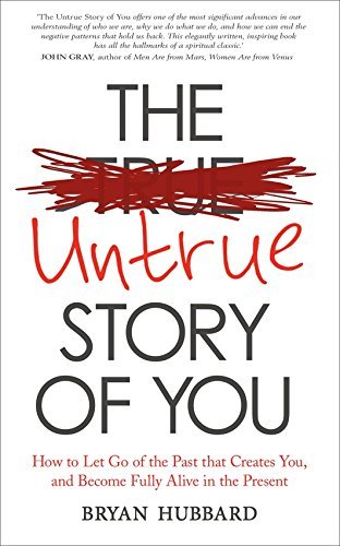 The Untrue Story of You: How to Let Go of the Past that Creates You ...