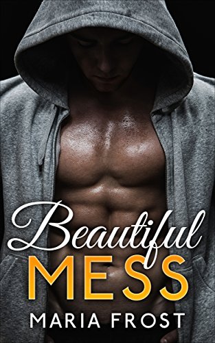 Beautiful Mess by Maria Frost | Goodreads