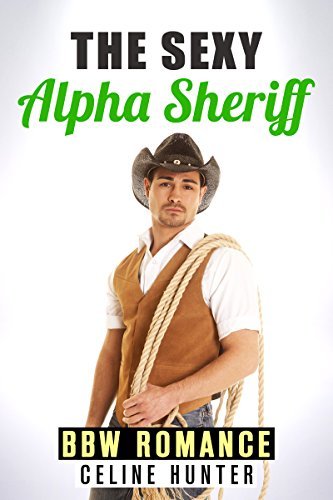The Sexy Alpha Sheriff: BBW Romance by Celine Hunter | Goodreads