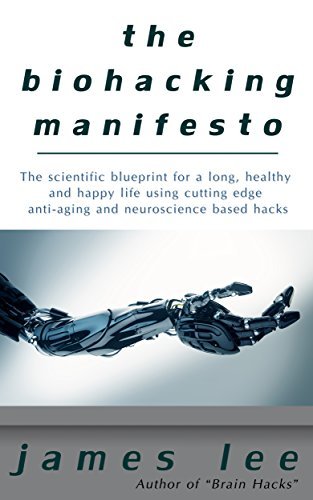 The Biohacking Manifesto - The scientific blueprint for a long, healthy ...