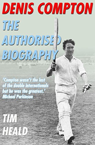 Denis Compton: The Authorized Biography by Tim Heald | Goodreads