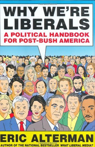 Why We're Liberals: A Political Handbook for Post-Bush America by Eric ...