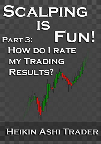 Scalping is Fun! 3: Part 3: How Do I Rate My Trading Results? by Heikin Ashi Trader | Goodreads