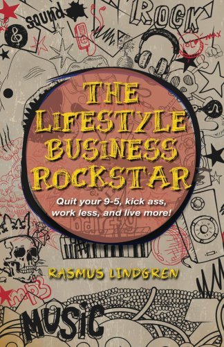 The Lifestyle Business Rockstar!: Quit your 9 -5, kick ass, work less ...