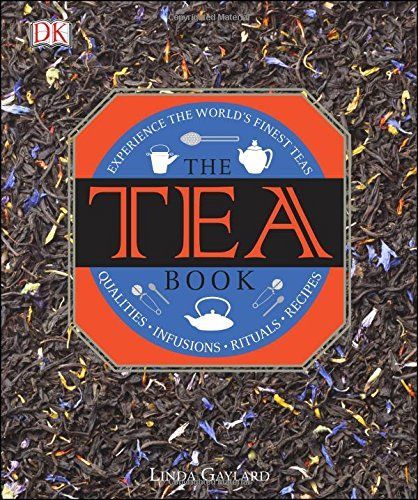 The Tea Book: Experience the World’s Finest Teas, Qualities, Infusions ...