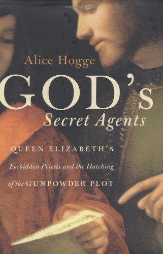 God's Secret Agents: Queen Elizabeth's Forbidden Priests and the ...