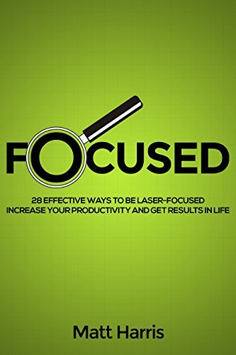 Focused: 28 Effective Ways to be Laser-Focused, Increase Your ...