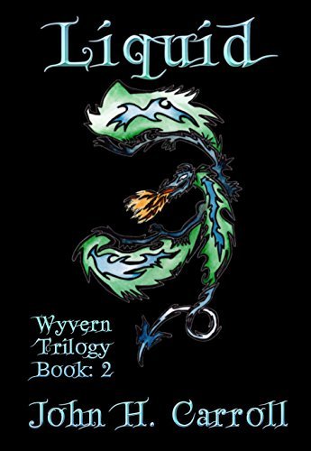 Liquid (Wyvern Trilogy, #2) by John H. Carroll | Goodreads