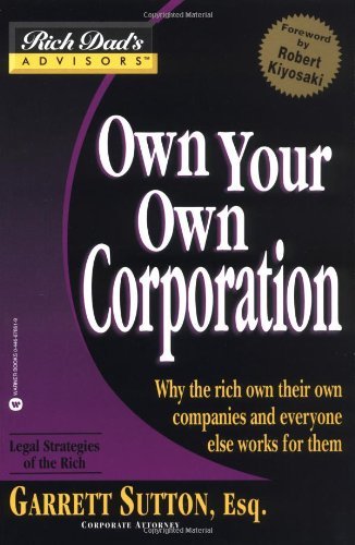 Own Your Own Corporation: Why the Rich Own Their Own Companies and ...