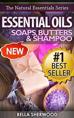 Essential Oils: Practical Aromatherapy Recipes for Natural Soaps ...