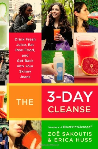 The 3-Day Cleanse: Your Blueprint for Fresh Juice, Real Food, and a ...