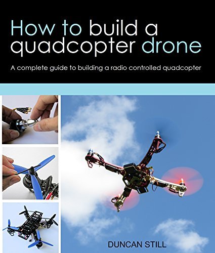 How to build a quadcopter drone: A complete guide to building a radio ...