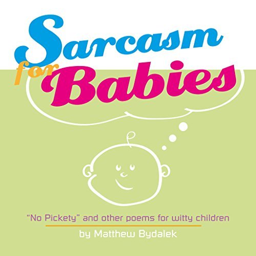 Sarcasm For Babies: "No Pickety" and other poems for witty children by ...