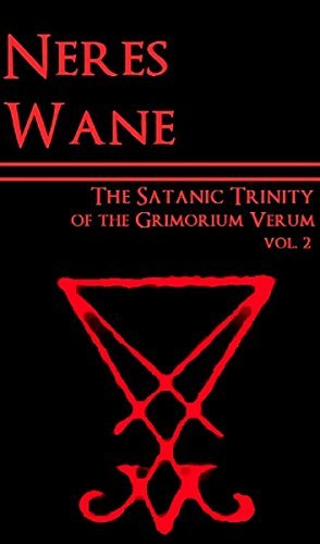The Satanic Trinity of the Grimorium Verum: On the Esoteric Meanings of the Spirits Outlined in ...