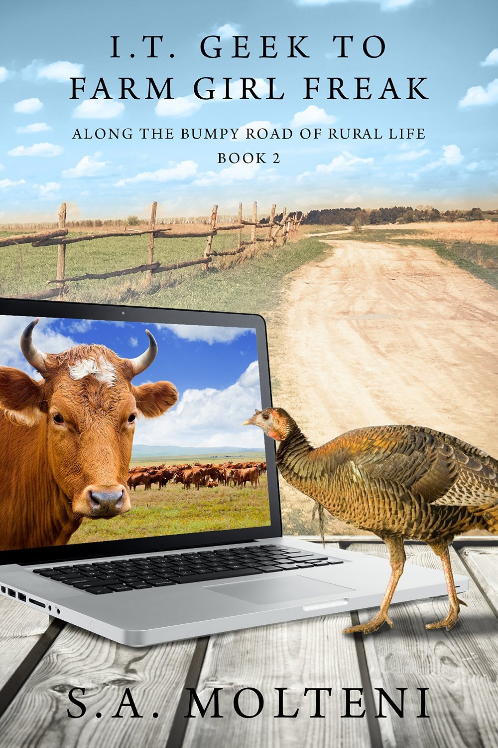 I.T. Geek to Farm Girl Freak: Along the Bumpy Road of Rural Life by S.A ...