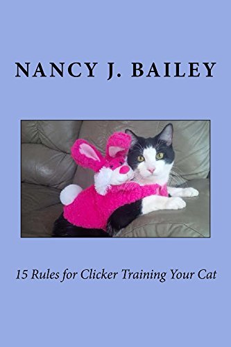 15 Rules for Clicker Training Your Cat by Nancy J. Bailey | Goodreads